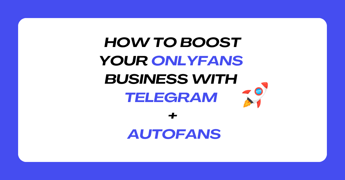 How to boost your OnlyFans business with Telegram and Autofans - The Ultimate OnlyFans ...