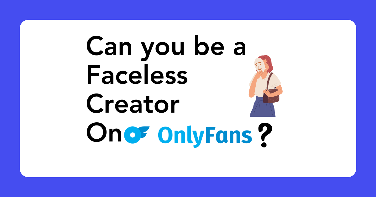 Can you be a faceless creators on OnlyFans? - The Ultimate OnlyFans Alternative for creators ...