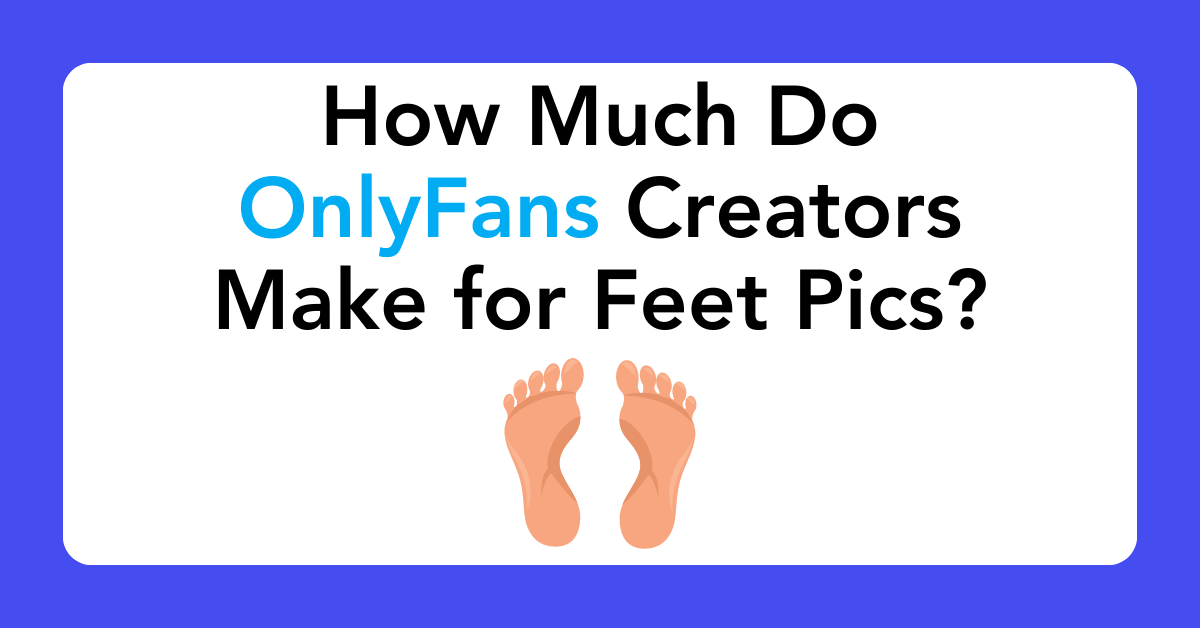 How Much Do OnlyFans Creators Make for Feet Pics? - The Ultimate ... How Much Do OnlyFans Creators Make for Feet Pics? - The Ultimate ...